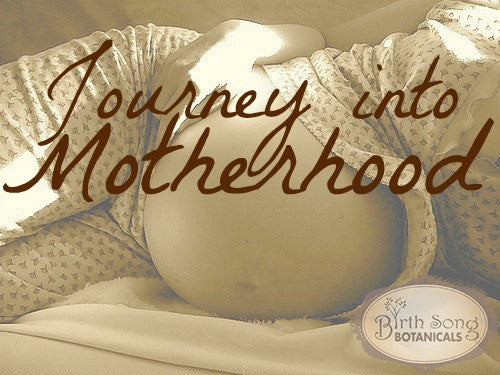 Journey into Motherhood– Birth Song Botanicals Co.